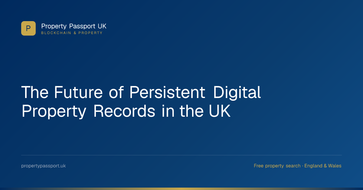 The Future of Persistent Digital Property Records in the UK | Property ...