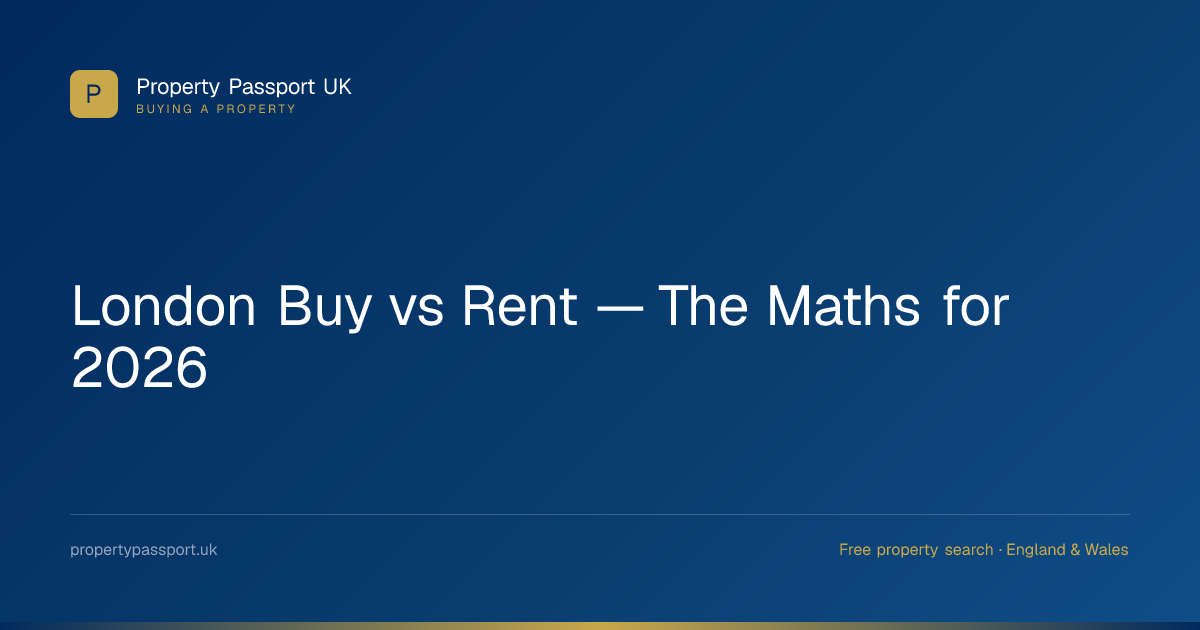 London Buy vs Rent — The Maths for 2026 | Property Passport UK