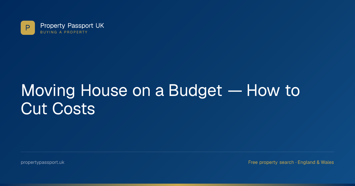 Moving House on a Budget — How to Cut Costs | Property Passport UK