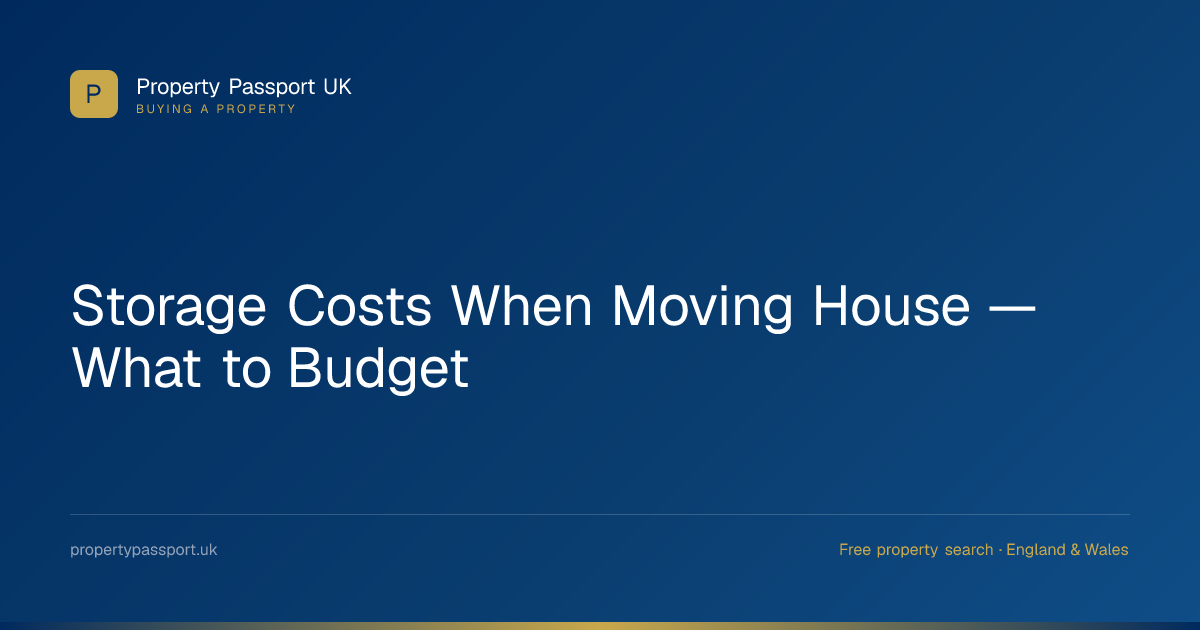Storage Costs When Moving House — What to Budget | Property Passport UK