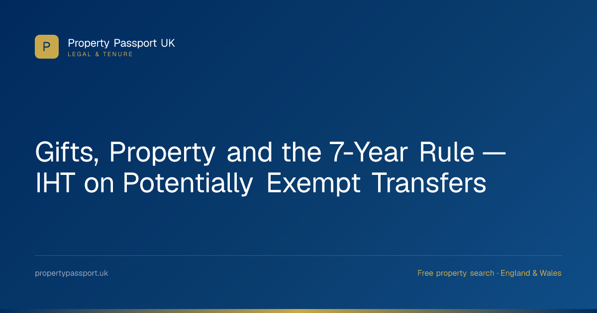 Gifts, Property and the 7-Year Rule — IHT on Potentially Exempt ...