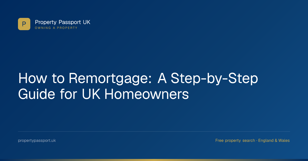 How to Remortgage: A Step-by-Step Guide for UK Homeowners | Property ...