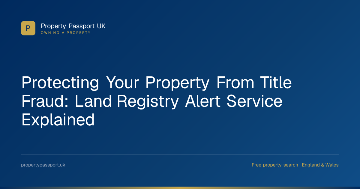 Protecting Your Property From Title Fraud: Land Registry Alert Service ...